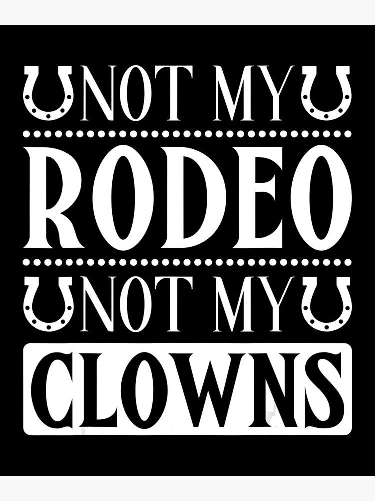 "Sarcastic Not My Rodeo Not My Clowns Horse" Poster for Sale by comsiam ...
