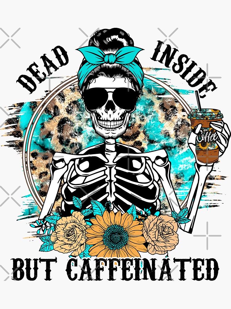 "Dead Inside But Caffeinated | Skeleton | Funny | Coffee Lovers ...
