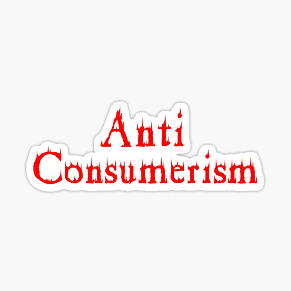 "Anti Consumerism" Sticker by Galaxypoint | Redbubble
