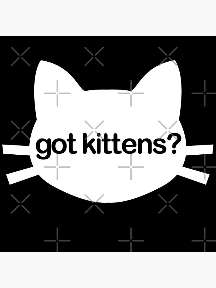 "got kittens? cat face" Poster by fanartdesigns | Redbubble