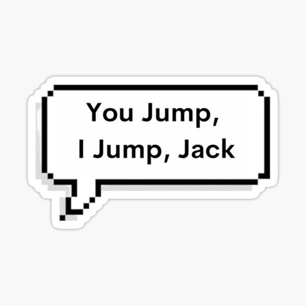 "You Jump I Jump Jack" Sticker for Sale by GujkiSeeco | Redbubble