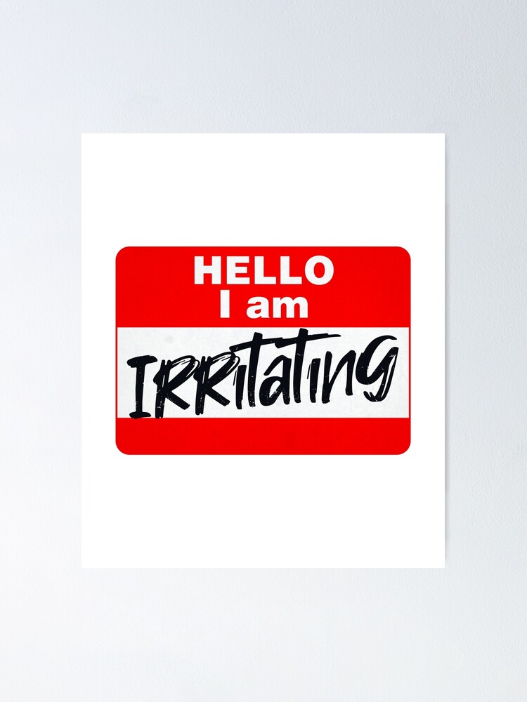 "Hello, I Am Irritating (Viral Quote - Trending Meme)" Poster for Sale ...