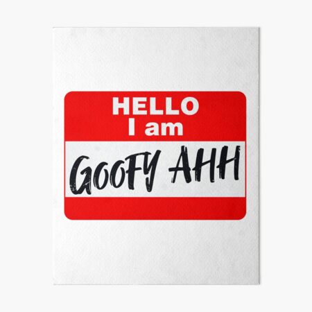 "Hello, I Am Goofy Ahh (Viral Quote - Trending Tiktok Meme)" Art Board ...