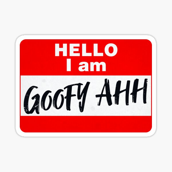 "Hello, I Am Goofy Ahh (Viral Quote - Trending Tiktok Meme)" Sticker by ...