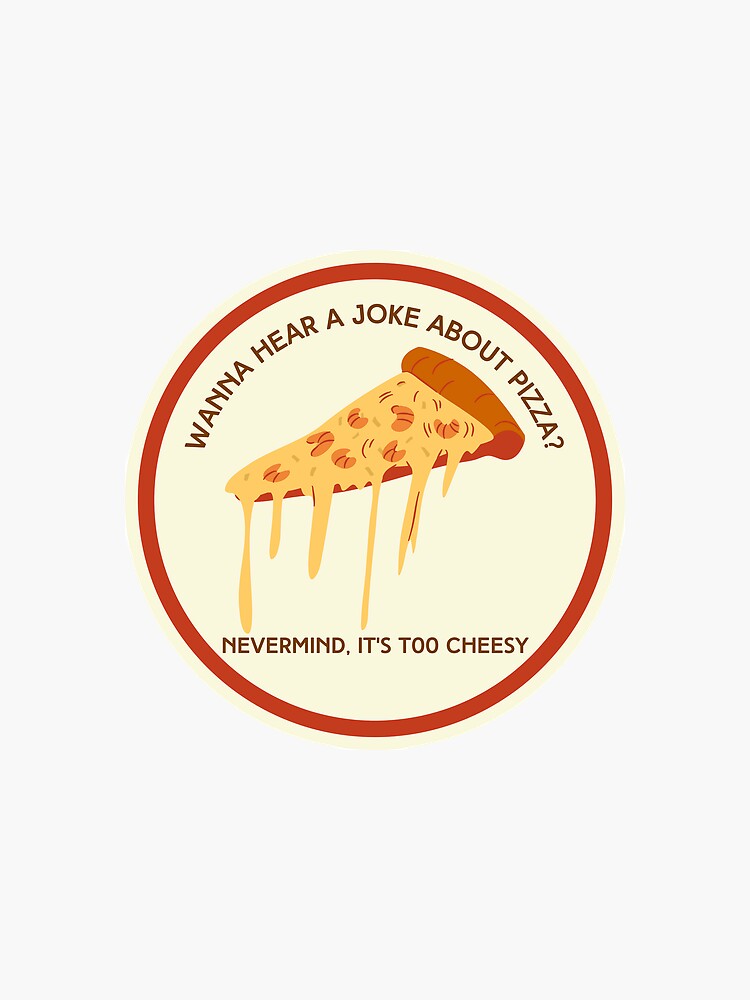 "Pizza Jokes Are Too Cheesy" Sticker for Sale by Blob-ble | Redbubble