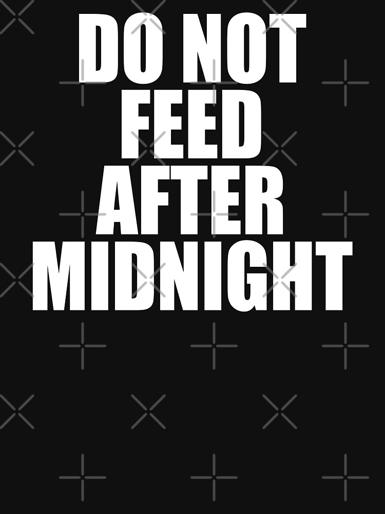 "Do Not Feed After Midnight" T-shirt for Sale by everything-shop | Redbubble | do not feed after ...