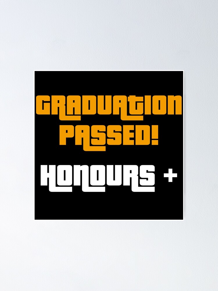 "Graduation Passed! Honours+, Funny Graduation Graphic" Poster for Sale ...