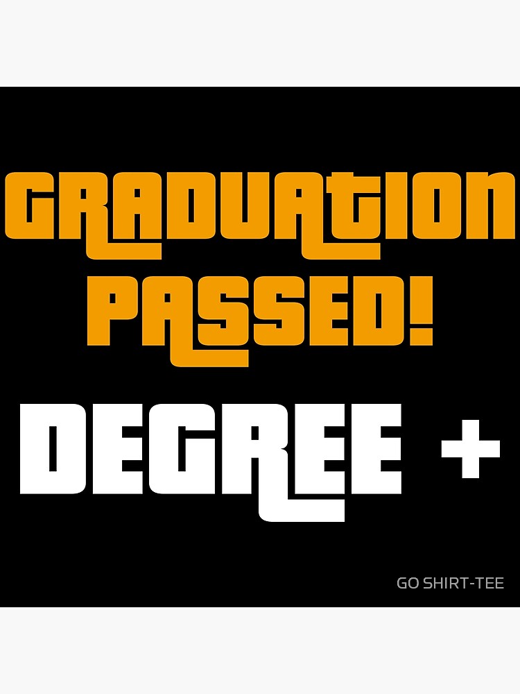 "Graduation Passed! Degree+, Funny Graduation Graphic" Poster for Sale ...