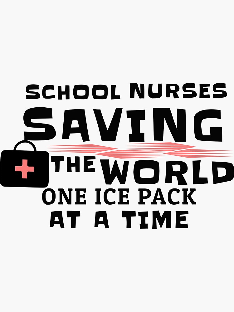 "School nurses saving the world one ice pack at a time," Sticker for ...