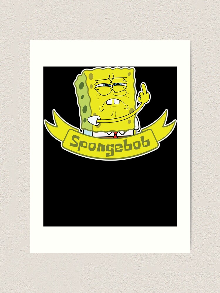 "Spongebob Raise Middle Finger" Art Print for Sale by ClayTower | Redbubble