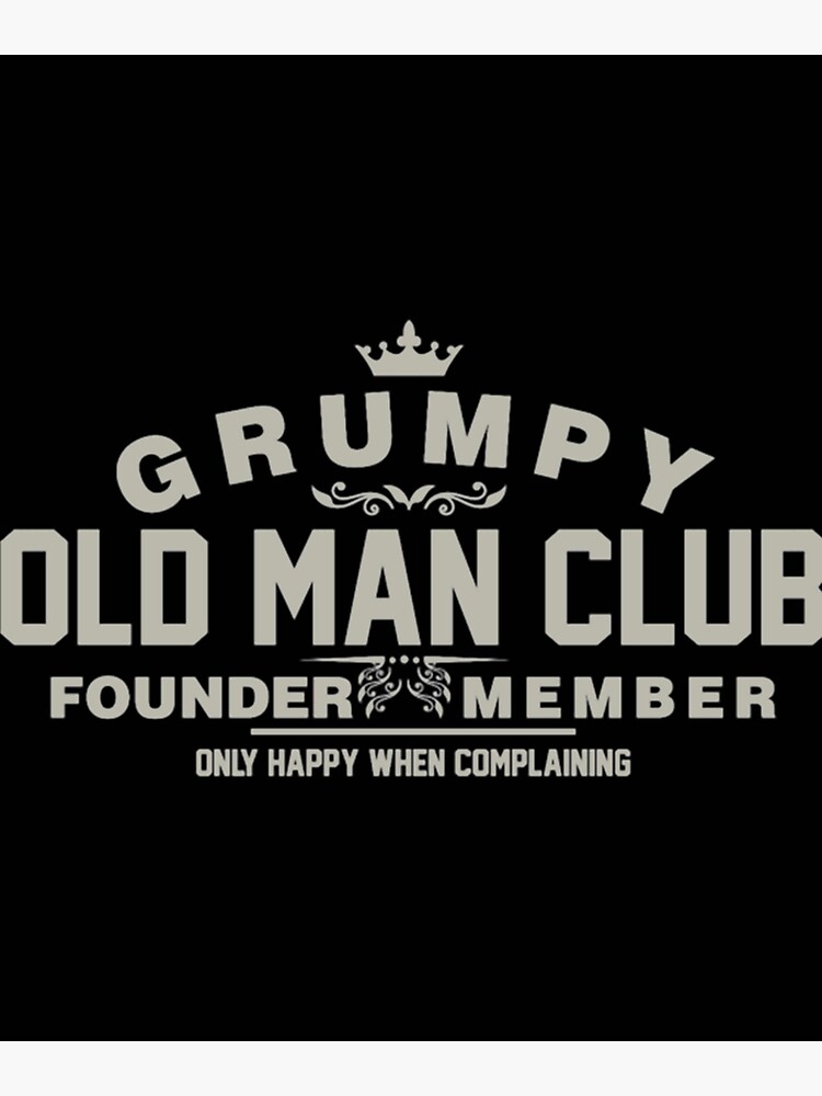 "Grumpy Old Man Club " Poster for Sale by TiniClothingg | Redbubble