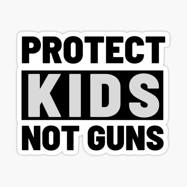 "Protect Kids Not Guns " Sticker by HamidMoumen | Redbubble