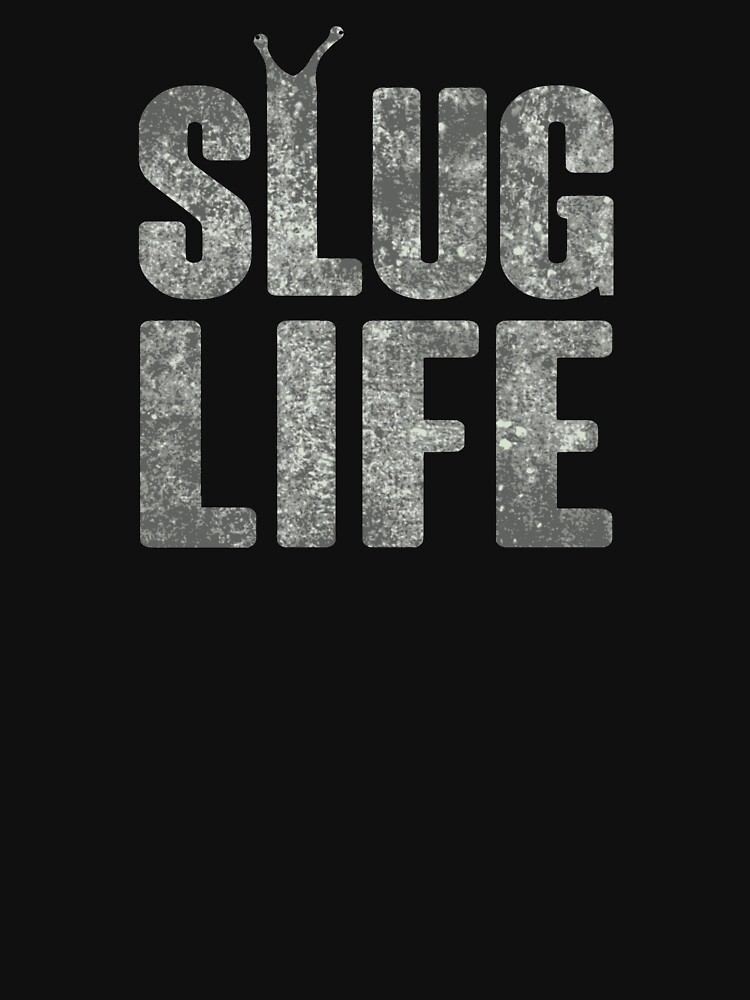 "Slug Life Thug Life" T-shirt for Sale by TheShirtYurt | Redbubble ...