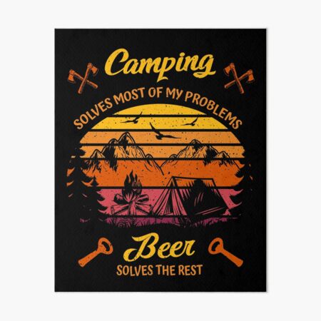 "Camping Solves Most of My Problems Beer the Rest" Art Board Print by ...
