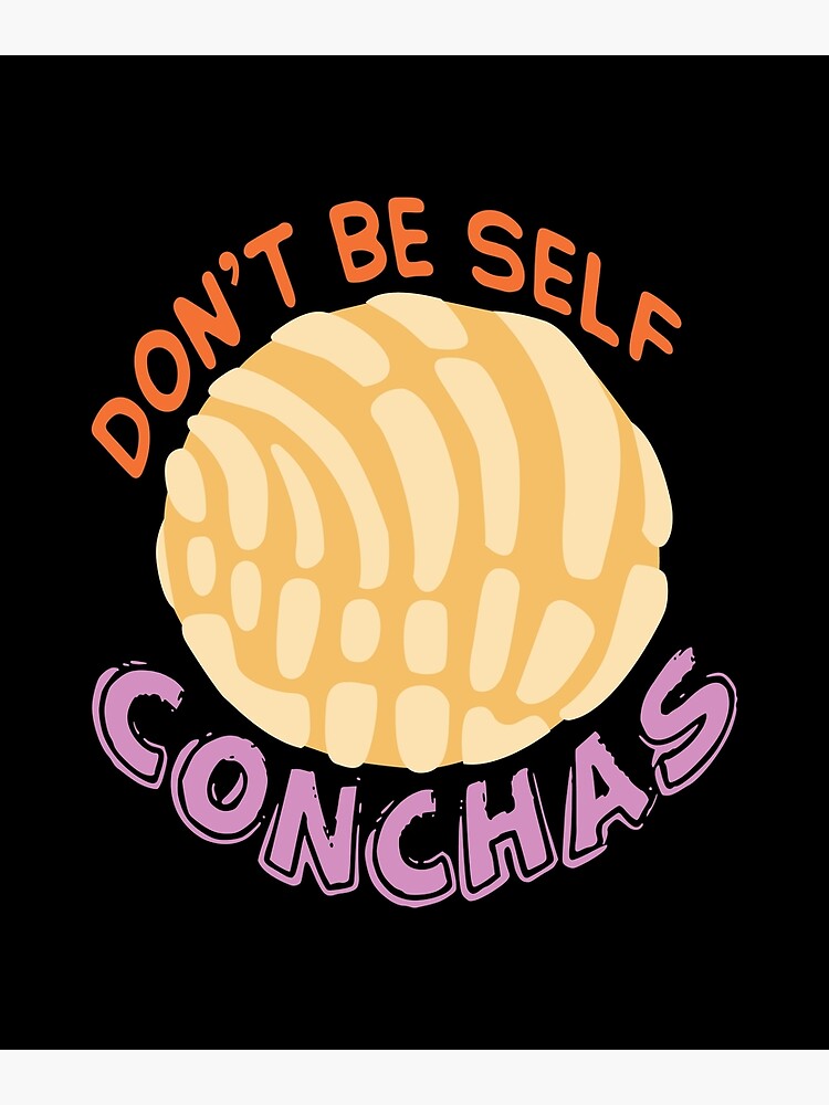 "Don't Be Self Conchas" Poster for Sale by Dufawa | Redbubble