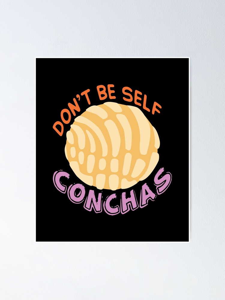 "Don't Be Self Conchas" Poster for Sale by Dufawa | Redbubble