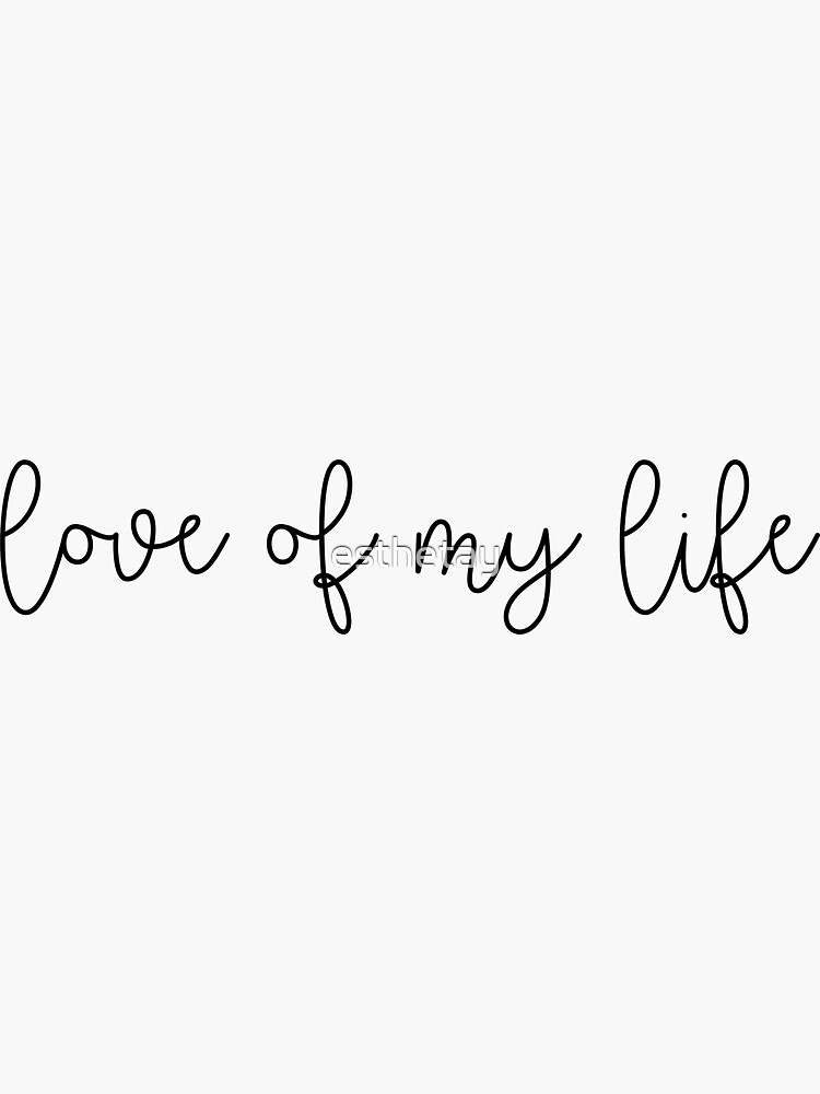 "love of my life " Sticker for Sale by esthetay | Redbubble