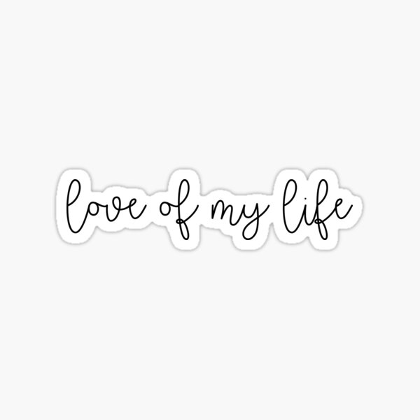 "love of my life " Sticker for Sale by esthetay | Redbubble