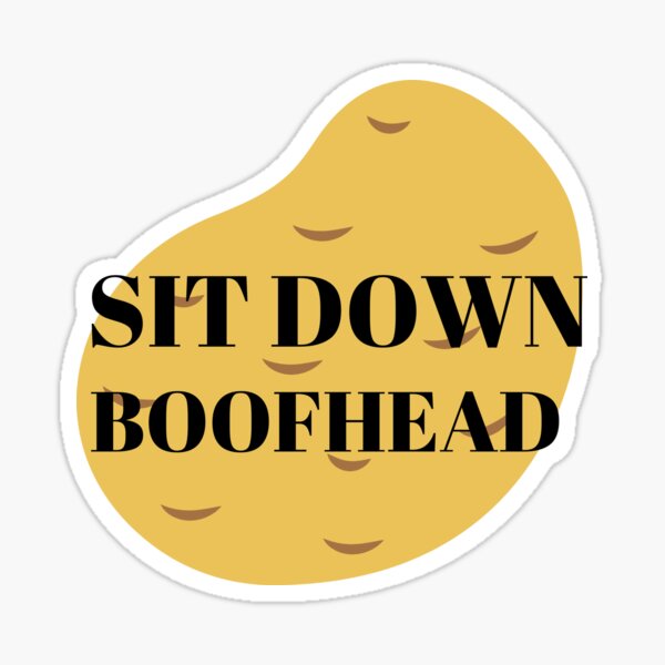"Sit Down Boofhead " Sticker for Sale by Zrgain9 | Redbubble