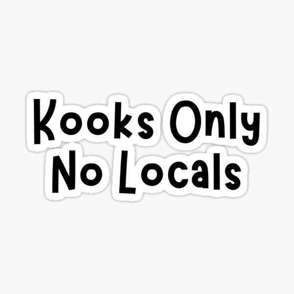"KOOKS ONLY NO LOCALS" Sticker for Sale by Bankfishing | Redbubble
