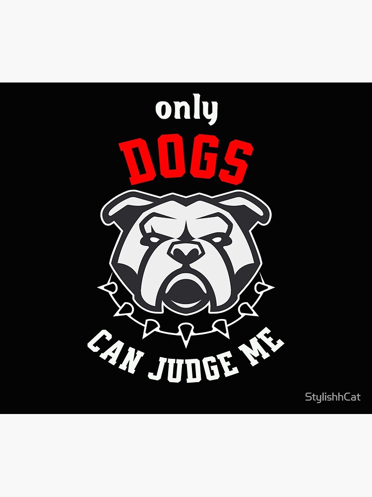 "only dogs can judge me" Poster for Sale by StylishhCat | Redbubble
