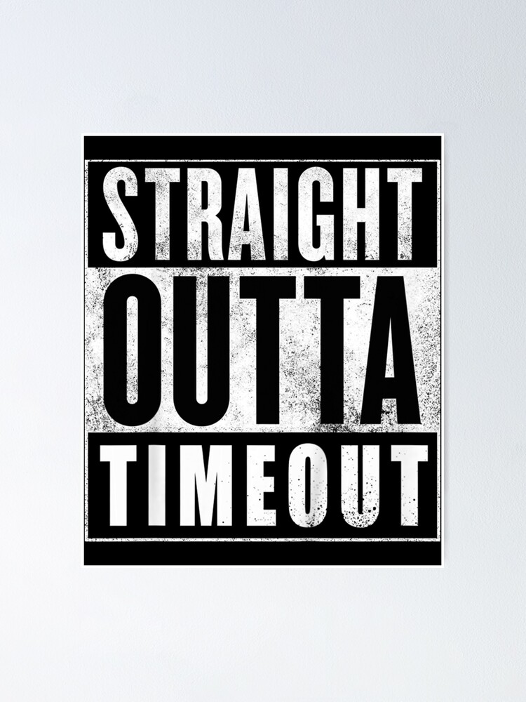"Kids Straight Outta Out of Timeout Time Toddler " Poster for Sale by ...