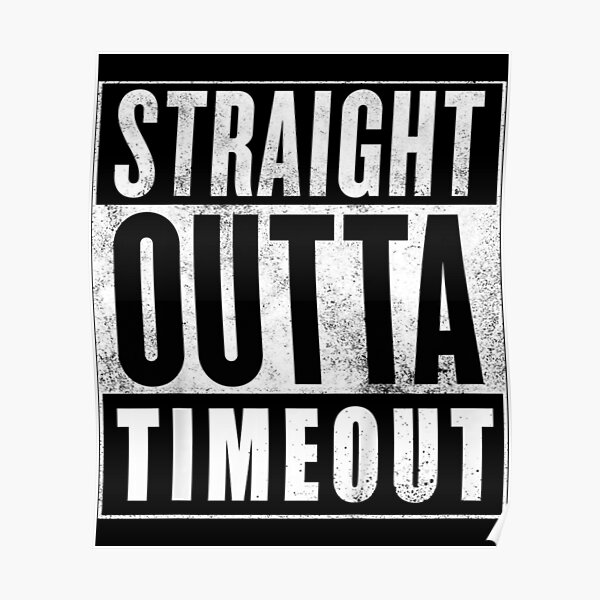 "Kids Straight Outta Out of Timeout Time Toddler " Poster for Sale by ...