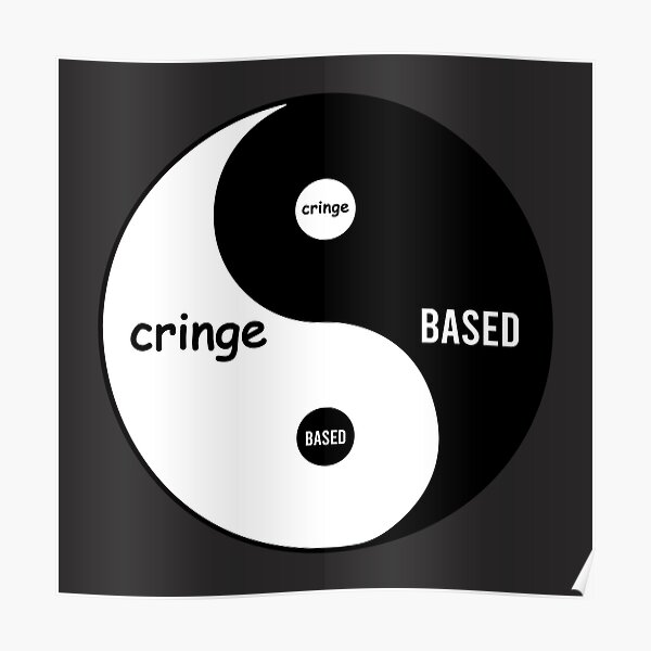 "Cringe and Based" Poster for Sale by johnpley | Redbubble