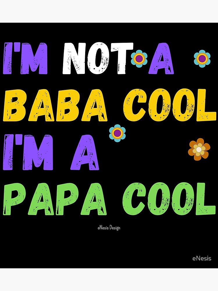 "Funny phrase: I'm not a cool baba I'm a cool dad!" Poster for Sale by ...