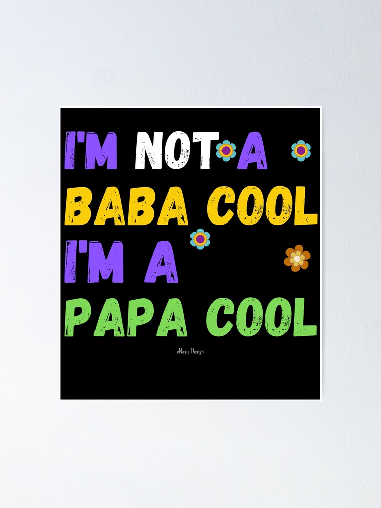 "Funny phrase: I'm not a cool baba I'm a cool dad!" Poster for Sale by ...