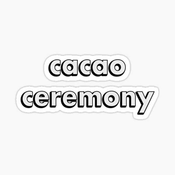 "Cacao Ceremony - Ceremonial Cacao " Sticker by IdeasForArtists | Redbubble