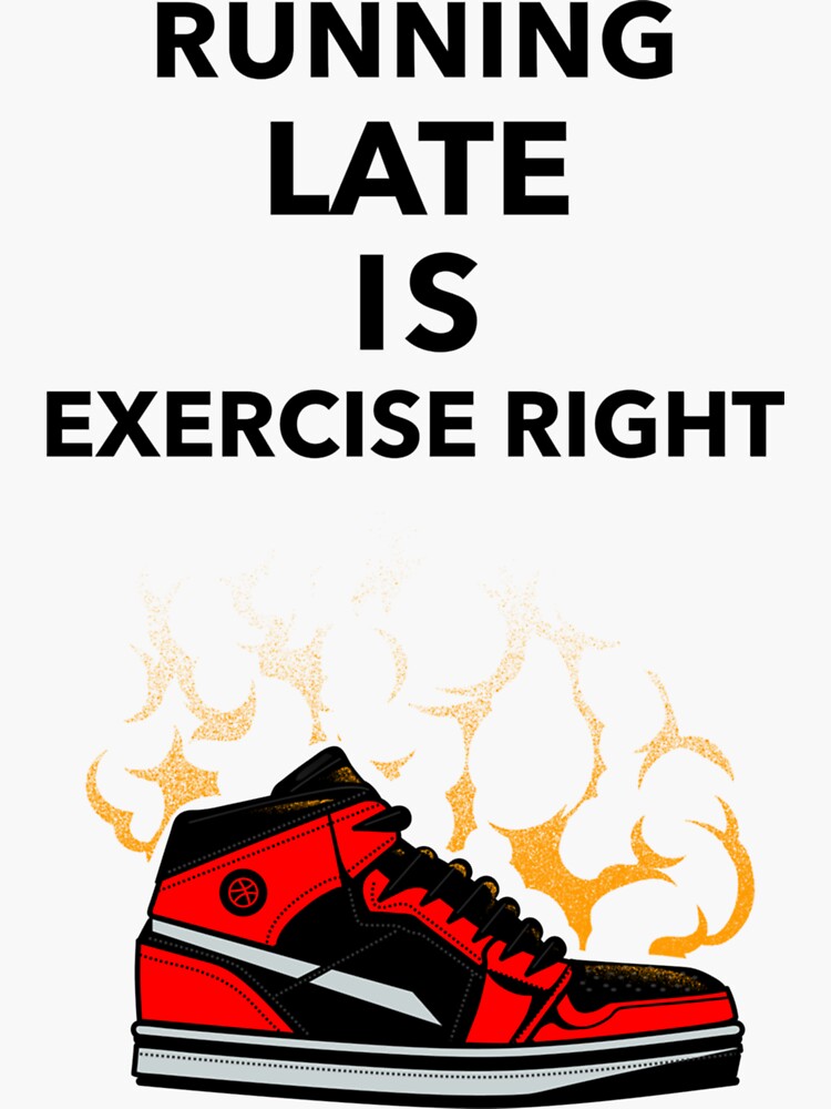 "Running Late Is Exercise Right Sticker" Sticker for Sale by ...