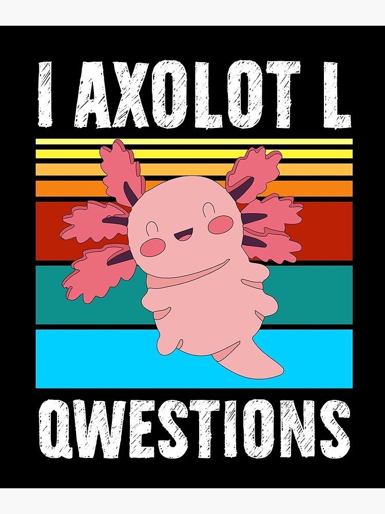 "Funny Squishable Axolotl Quote, Mexican Walking Fish, I Axolotl ...