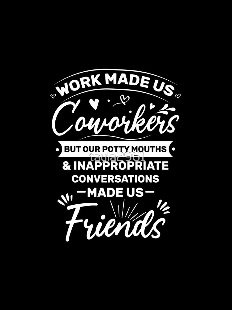 "Funny work Quote Work Made Us Coworkers But Our Potty Mouths ...