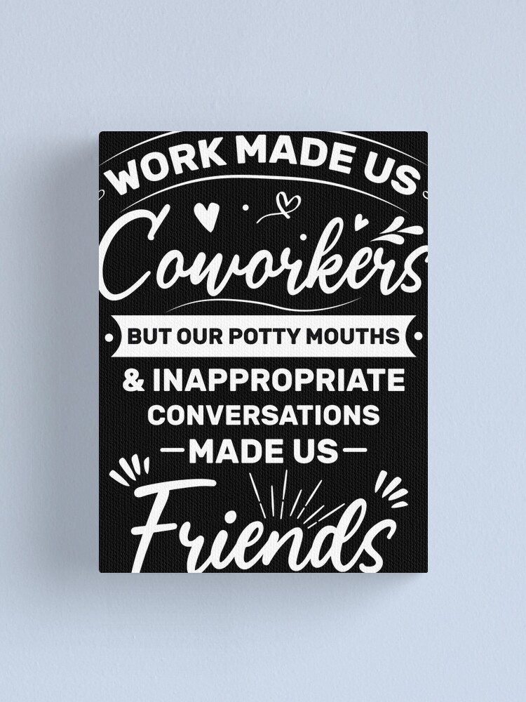 "Funny work Quote Work Made Us Coworkers But Our Potty Mouths ...