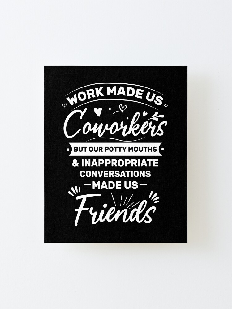 "Funny work Quote Work Made Us Coworkers But Our Potty Mouths ...