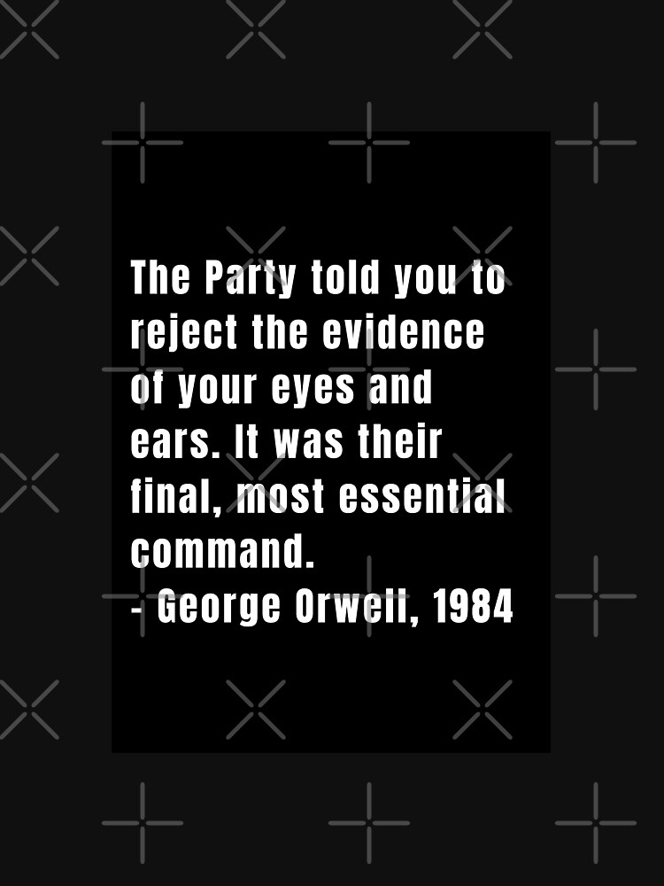 "The Party told you to reject the evidence of your eyes and ears. It ...
