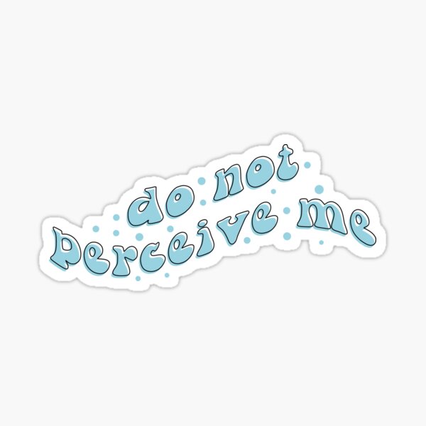 "Do not perceive me" Sticker by MomoQuotes | Redbubble