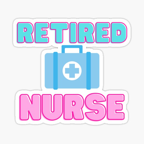 "Retired Nurse" Sticker for Sale by THENURSESLIFE | Redbubble