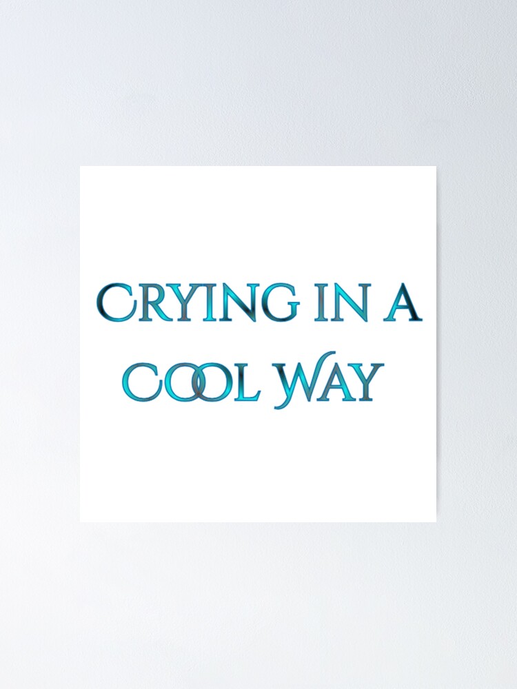 "Crying In A Cool Way" Poster for Sale by ibrahimsn | Redbubble