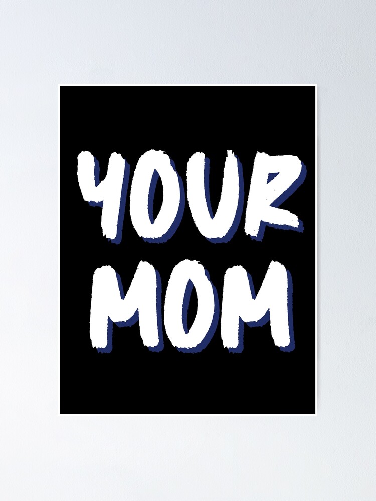 "Your Mom" Poster for Sale by two7designs | Redbubble