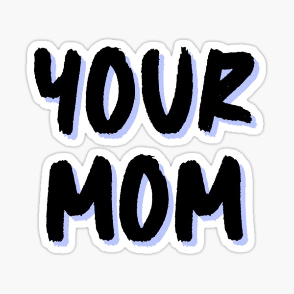 "Your Mom" Sticker for Sale by two7designs | Redbubble