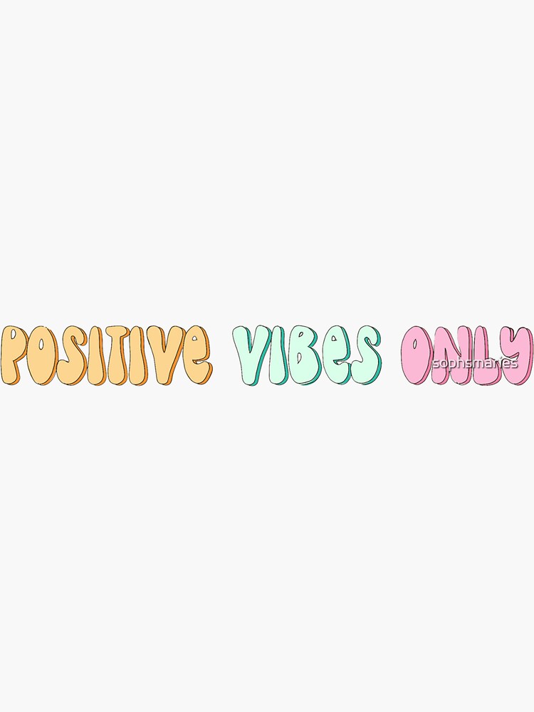 "Positive Vibes Only Sticker`" Sticker for Sale by sophsmaries | Redbubble