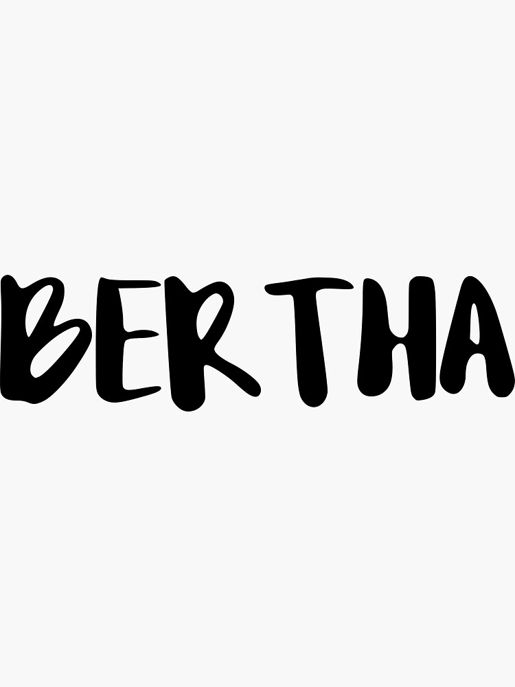 "BERTHA" Sticker for Sale by FTML | Redbubble