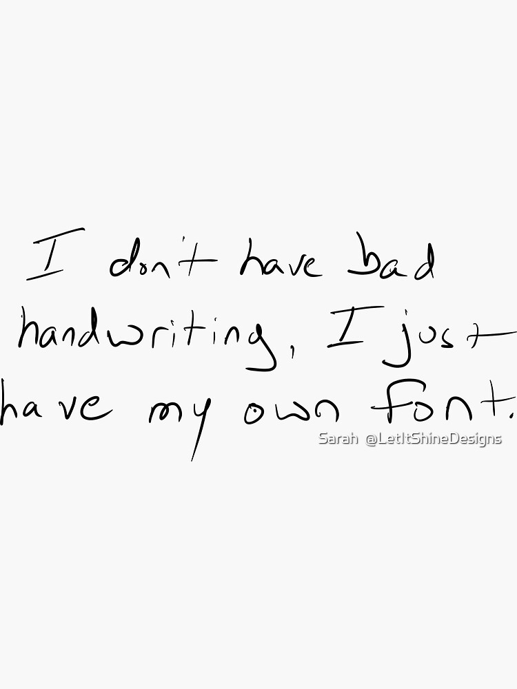 Ugly Handwriting Quotes Bad Handwriting Funny Quote " Sticker For Sale