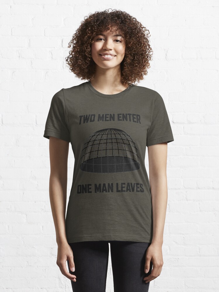 "Two Men Enter, One Man Leaves" Essential T-Shirt for Sale by Mark ...