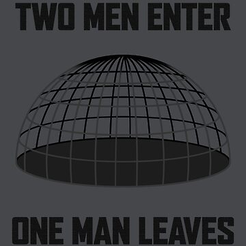 "Two Men Enter, One Man Leaves" Essential T-Shirt for Sale by Mark ...