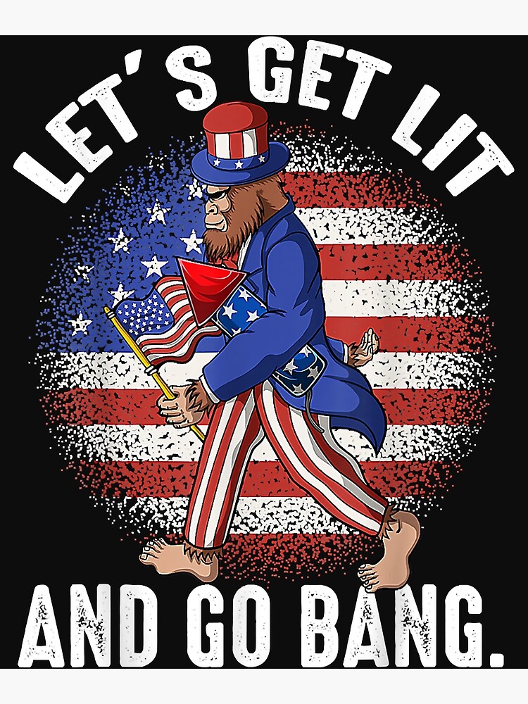 "Funny Bigfoot Fireworks Lets Get Lit And Go Bang 4th Of July" Poster ...
