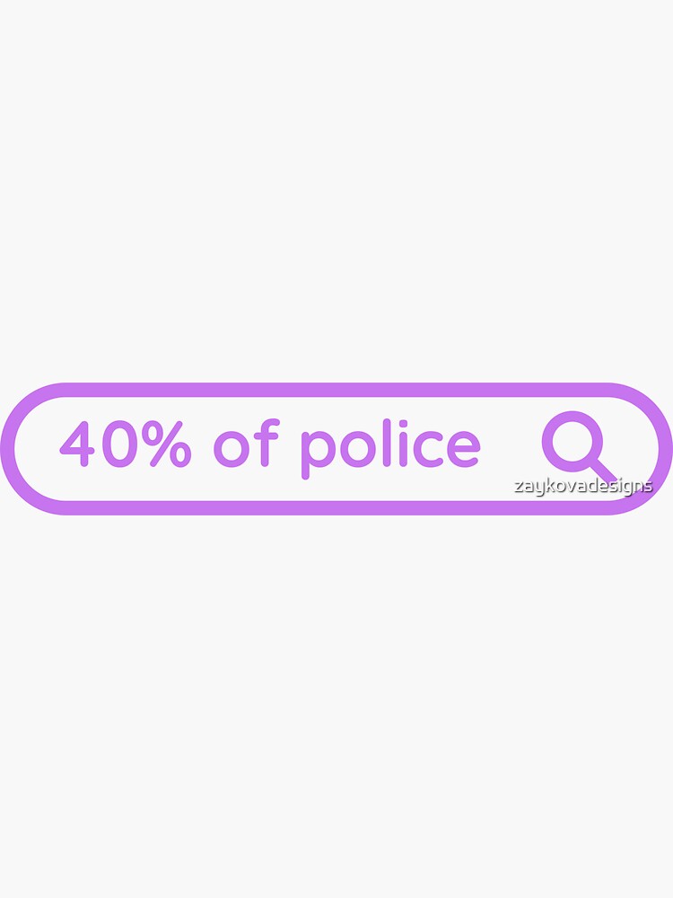 "40% of Police Officers" Sticker for Sale by zaykovadesigns | Redbubble