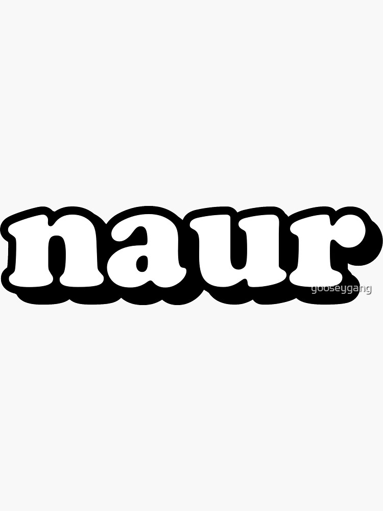 "naur" Sticker for Sale by gooseygang | Redbubble